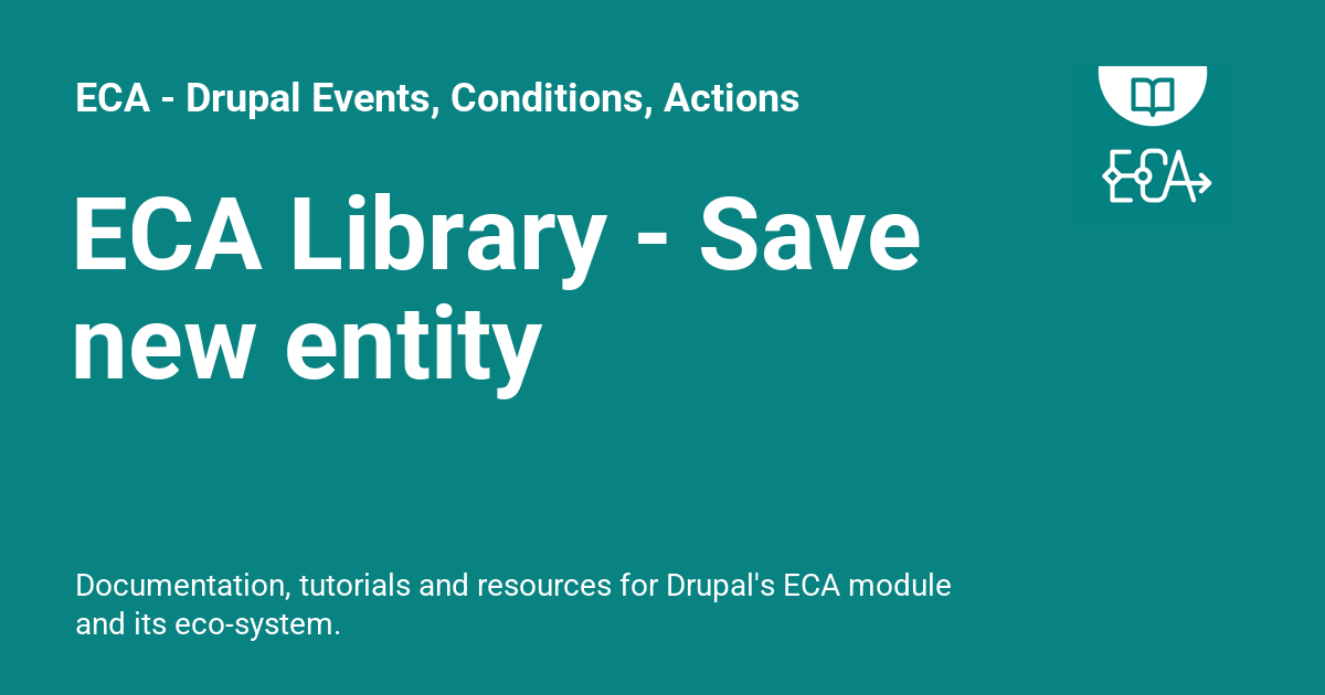 ECA Library - Save new entity - ECA - Drupal Events, Conditions, Actions